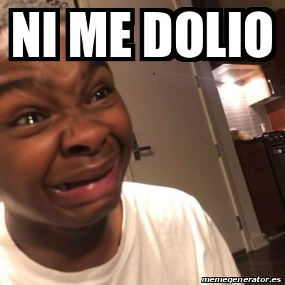 Meme Personalizado - Ni me dolio - 33471114