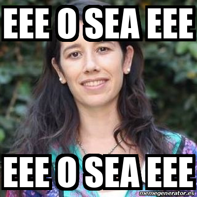 Meme Personalizado - EEE O SEA EEE EEE O SEA EEE - 33471151