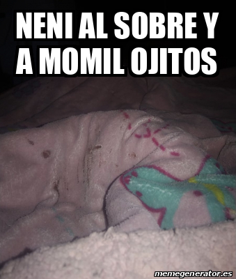 Meme Personalizado - Neni Al sobre y a momil ojitos - 33471296