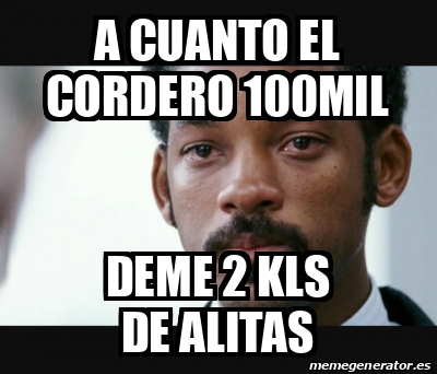 Meme Personalizado - A cuanto el cordero 100mil Deme 2 kls de alitas ...