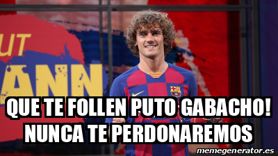 Meme Personalizado - Que te follen puto gabacho! Nunca te perdonaremos ...