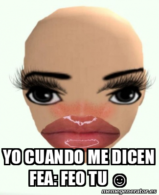 Meme Personalizado - Yo cuando me dicen Fea: Feo tu ☺ - 33471732