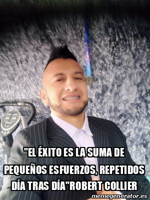 Meme Personalizado - "El éxito es la suma de pequeños esfuerzos ...