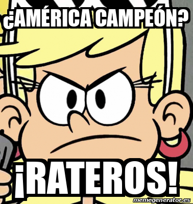 Meme Personalizado - ¿América Campeón? ¡RATEROS! - 33472180