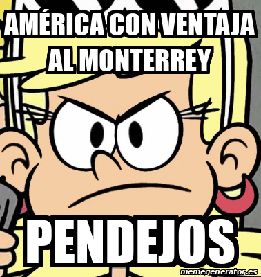 Meme Personalizado - América Con Ventaja Al Monterrey Pendejos - 33472831