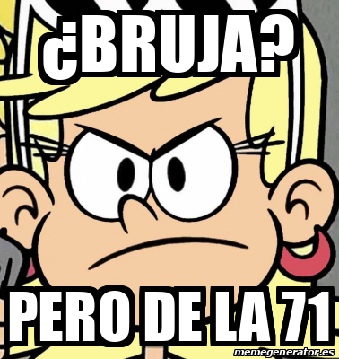 Meme Personalizado - ¿BRUJA? PERO DE LA 71 - 33473091