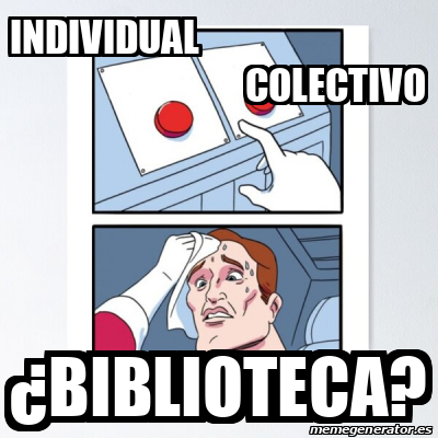 Meme Personalizado - INDIVIDUAL COLECTIVO ¿BIBLIOTECA? - 33473307