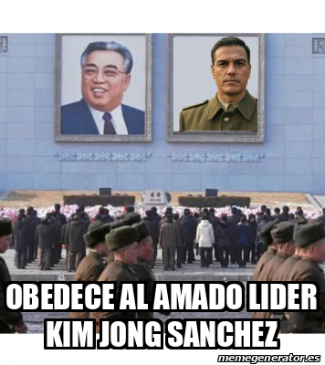 Meme Personalizado - OBEDECE AL AMADO LIDER KIM JONG SANCHEZ - 33473884