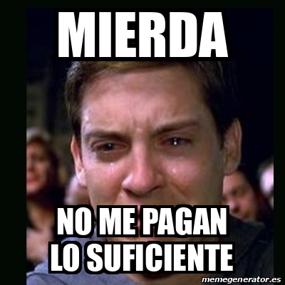 Meme crying peter parker - Mierda No me pagan lo suficiente - 33474200