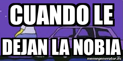 Meme Personalizado - Cuando le Dejan la nobia - 33474385