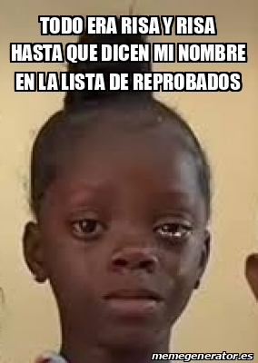 Meme Personalizado - Todo era risa y risa hasta que dicen mi nombre en ...