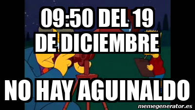 Meme Personalizado - 09:50 del 19 de diciembre No hay aguinaldo - 33474744