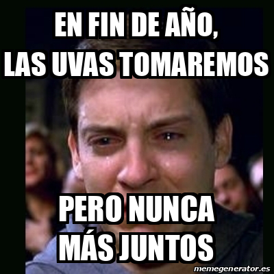 Meme crying peter parker - En fin de año, las uvas tomaremos Pero nunca ...