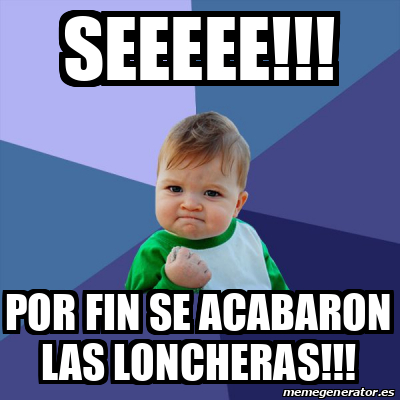 Meme Personalizado - seeeee!!! por fin se acabaron las loncheras ...