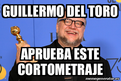 Meme Personalizado - Guillermo del Toro Aprueba este cortometraje ...