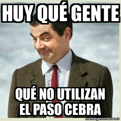 Meme Mr Bean - Huy qué gente Qué no utilizan el paso cebra - 33474975