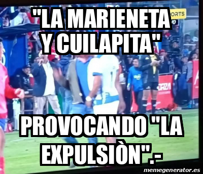 Meme Personalizado - "LA MARIENETA Y CUILAPITA" PROVOCANDO "LA ...