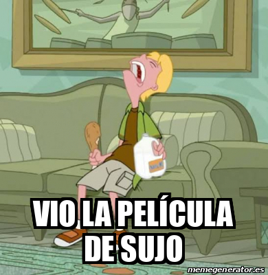 Meme Personalizado - Vio la película de Sujo - 33475599