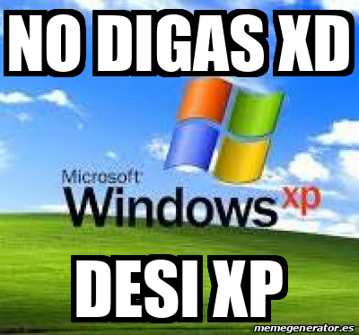 Meme Personalizado - no digas xd desi xp - 33475959
