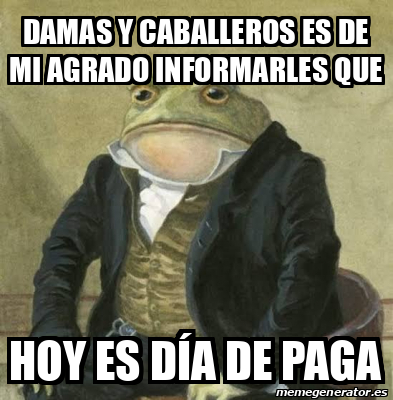 Meme Personalizado - Damas y Caballeros es de mi agrado informarles que ...