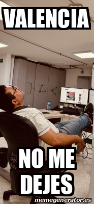 Meme Personalizado - Valencia No me dejes - 33476424