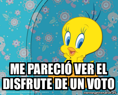 Meme Personalizado - Me pareció ver el disfrute de un voto - 33477531