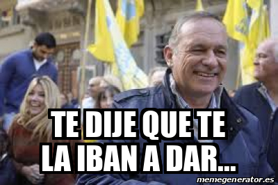 Meme Personalizado - te dije que te la iban a dar... - 33477575