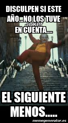 Meme Personalizado - Disculpen si este año...no los tuve en cuenta ...