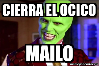 Meme Personalizado - CIERRA EL OCICO MAILO - 33478367