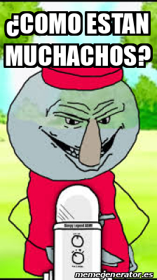 Meme Personalizado - ¿como estan muchachos? - 33478390