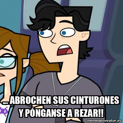 Meme Personalizado - ... Abrochen sus cinturones y pónganse a rezar ...