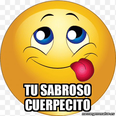 Meme Personalizado - tu sabroso cuerpecito - 33478574