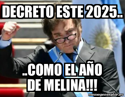 Meme Personalizado - Decreto este 2025.. ..como el año de Melina ...