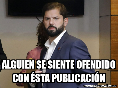 Meme Personalizado - Alguien se siente ofendido con ésta publicación ...