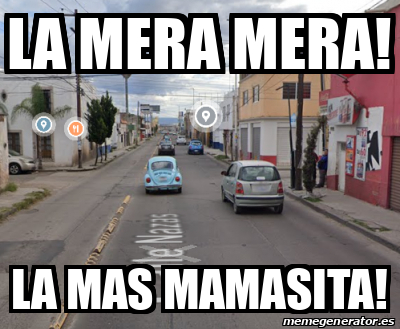 Meme Personalizado - la mera mera! la mas mamasita! - 33479426