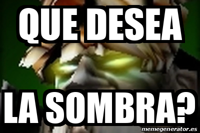 Meme Personalizado - que desea la sombra? - 33480419