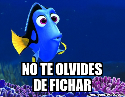 Meme Personalizado - NO TE OLVIDES DE FICHAR - 33481991