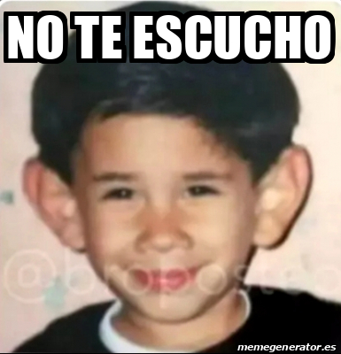 Meme Personalizado - No te escucho - 33482925