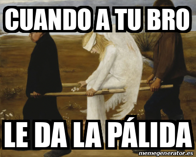 Meme Personalizado - cuando a tu bro le da la pálida - 33483040