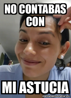 Meme Personalizado - No contabas con mi astucia - 33483910