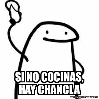 Meme Personalizado - Si no cocinas, hay chancla - 33484722