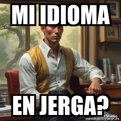 Meme Personalizado - Mi idioma En jerga? - 33484824