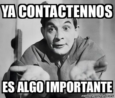 Meme Personalizado - Ya contactennos es algo importante - 33485432