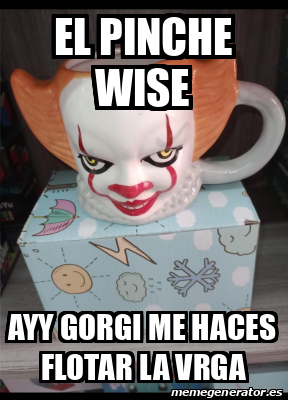 Meme Personalizado - El pinche wise Ayy gorgi me haces flotar la vrga ...