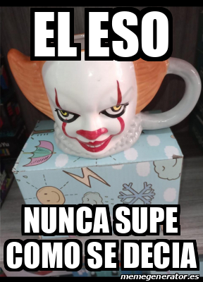 Meme Personalizado - El eso Nunca supe como se decia - 33485491