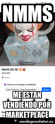 Meme Personalizado - Nmms Me estan vendiendo por marketplace - 33485492