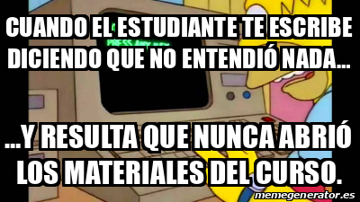 Meme Personalizado - Cuando el estudiante te escribe diciendo que no ...