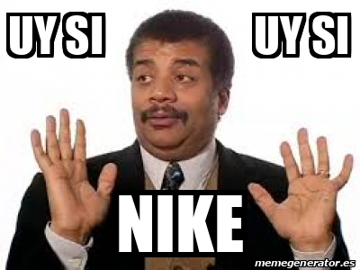 Meme Personalizado - Uy si uy si nike - 33485993