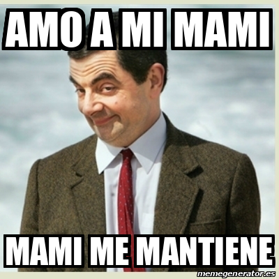 Meme Mr Bean - Amo a mi Mami Mami me mantiene - 33486342