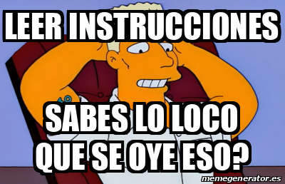 Meme Personalizado - Leer instrucciones Sabes lo loco que se oye eso ...